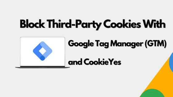 Block Third-Party Cookies With Google Tag Manager (GTM) - CookieYes